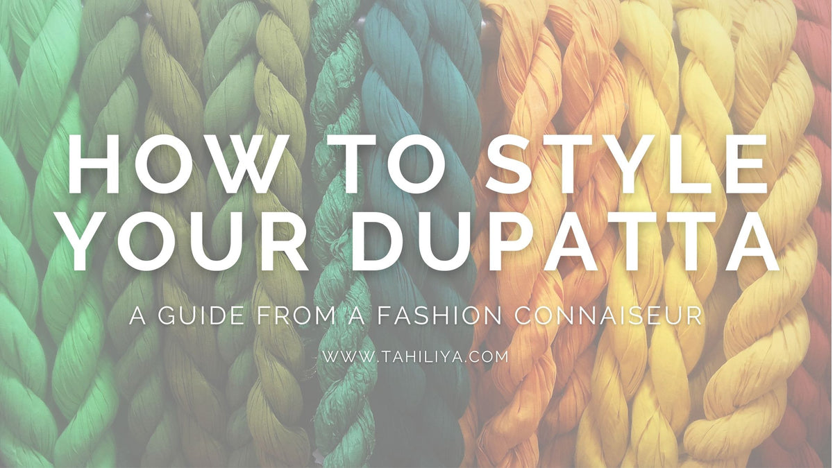 How to style your Dupatta — Tahiliya